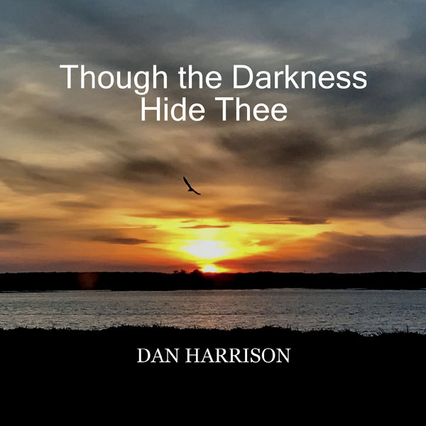 Though the Darkness Hide Thee, Dan Harrison - Qobuz