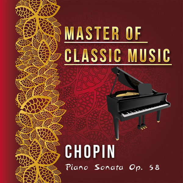 Master of Classic Music, Chopin - Piano Sonata Op. 58, Dinu Lipatti - Qobuz