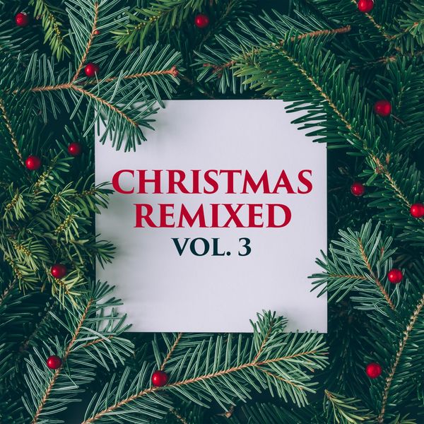 Christmas Remixed, Vol. 3, Various Artists - Qobuz