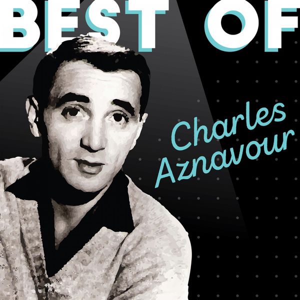 Best of Charles Aznavour, Charles Aznavour - Qobuz