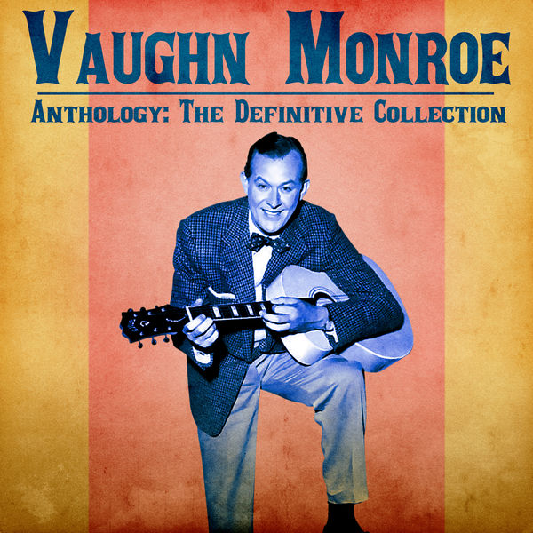 Anthology: The Definitive Collection (Remastered), Vaughn Monroe - Qobuz