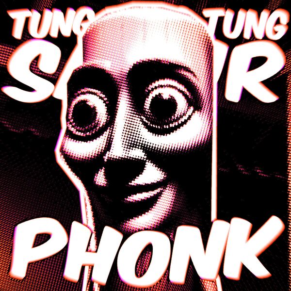 TUNG TUNG TUNG SAHUR PHONK, Ulpu - Qobuz