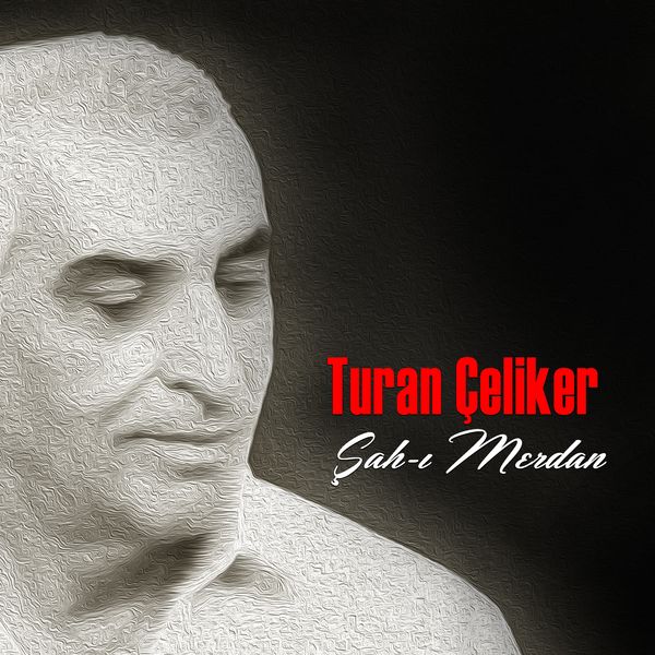 Şah-ı Merdan, Turan Çeliker - Qobuz