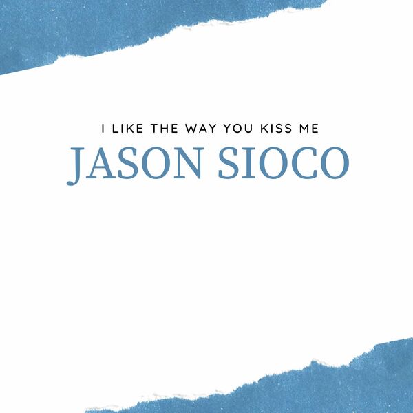 I Like The Way You Kiss Me, Jason Sioco - Qobuz