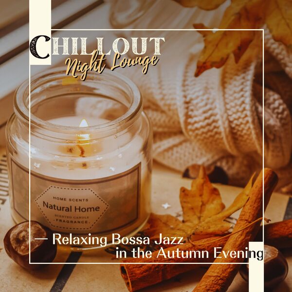 Chillout Night Lounge - Relaxing Bossa Jazz in the Autumn Evening ...