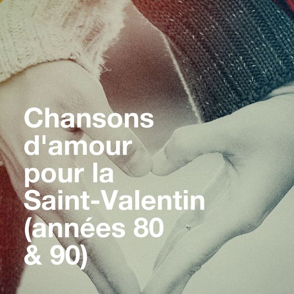 Chansons d'amour pour la saint-valentin (années 80 & 90), Le meilleur ...