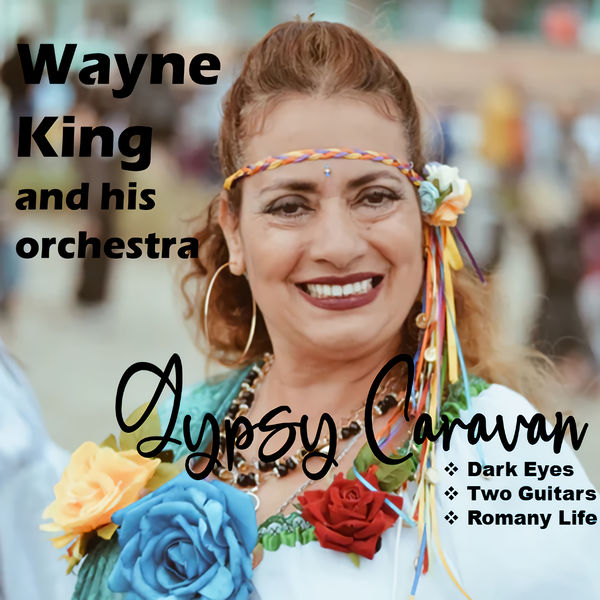 Gypsy Caravan, Wayne King And His Orchestra - Qobuz