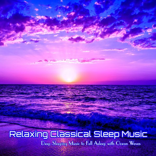 Relaxing Classical Sleep Music Deep Sleeping Music to Fall Asleep with Ocean Waves (with Ocean ...
