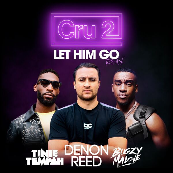 Let Him Go (Tinie Tempah & Bugzy Malone Remix), Denon Reed - Qobuz
