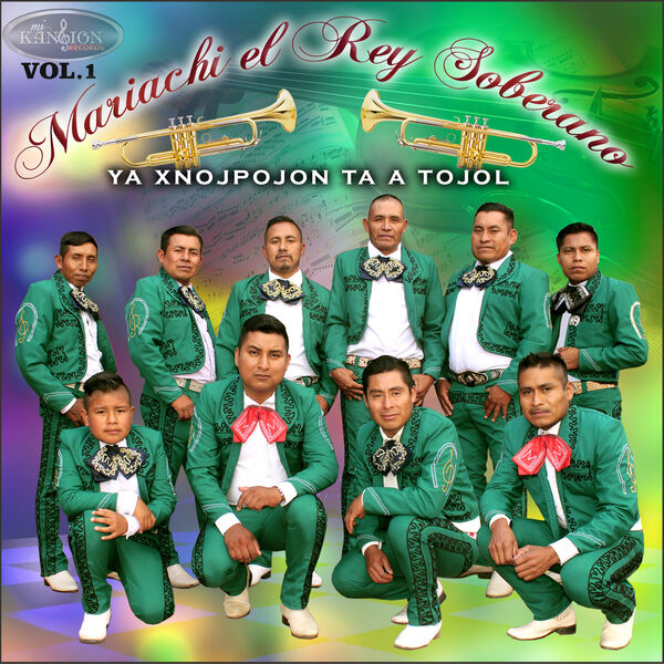 Ya Xnojpojon ta a Tojol, Mariachi el Rey Soberano - Qobuz