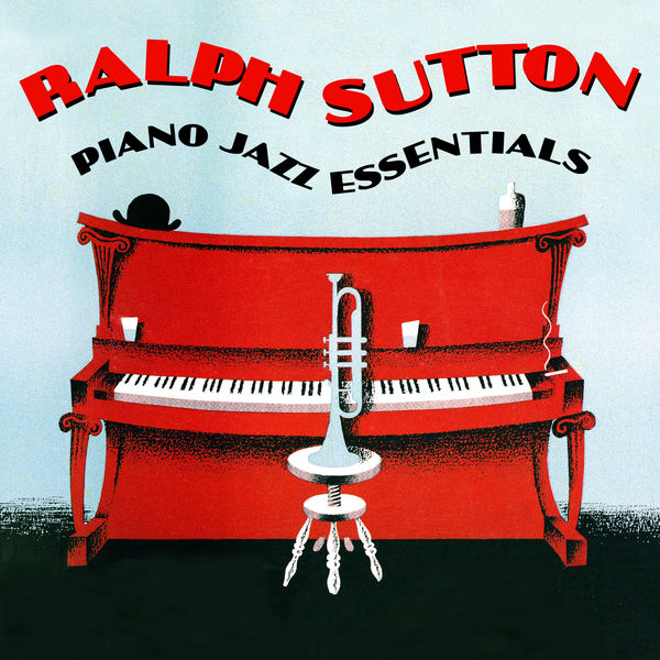 Piano Jazz Essentials, Ralph Sutton - Qobuz