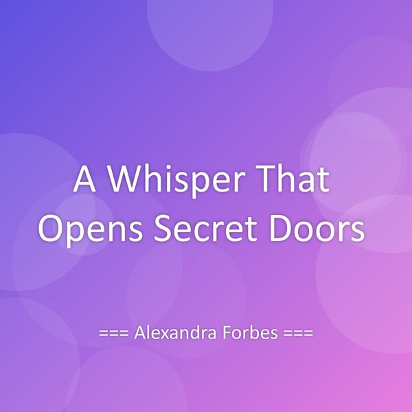 A Whisper That Opens Secret Doors, Alexandra Forbes - Qobuz