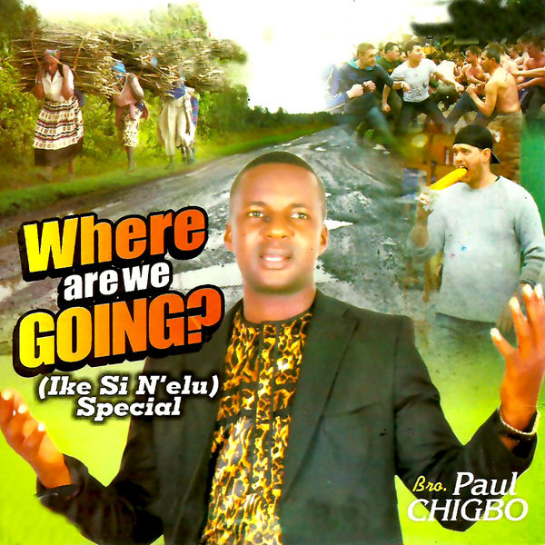 Where Are We Going ?, Bro. Paul Chigbo - Qobuz