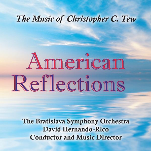 American Reflections: The Music of Christopher C. Tew, Christopher C ...