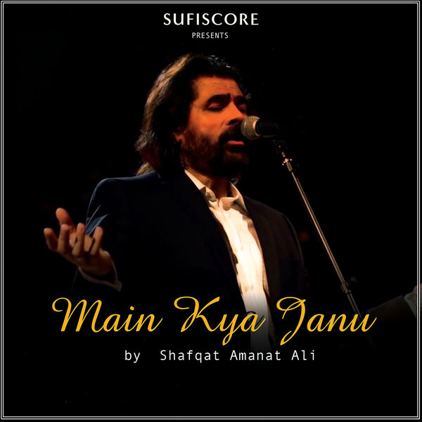 Main Kya Janu, SHAFQAT AMANAT ALI - Qobuz