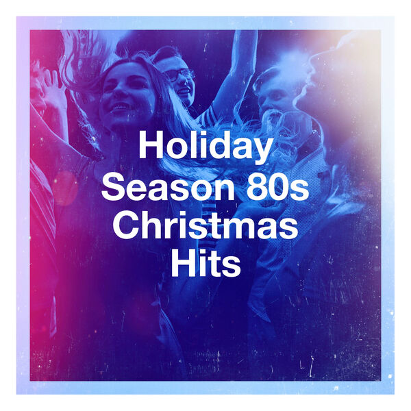 Holiday Season 80s Christmas Hits, Christmas Favourites - Qobuz