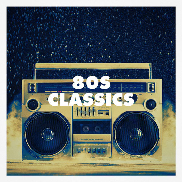 80S Classics, 80s Greatest Hits - Qobuz