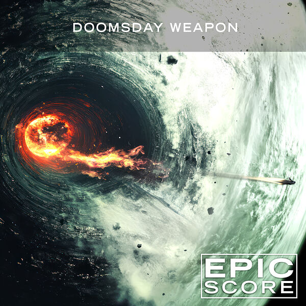 Doomsday Weapon, Epic Score - Qobuz
