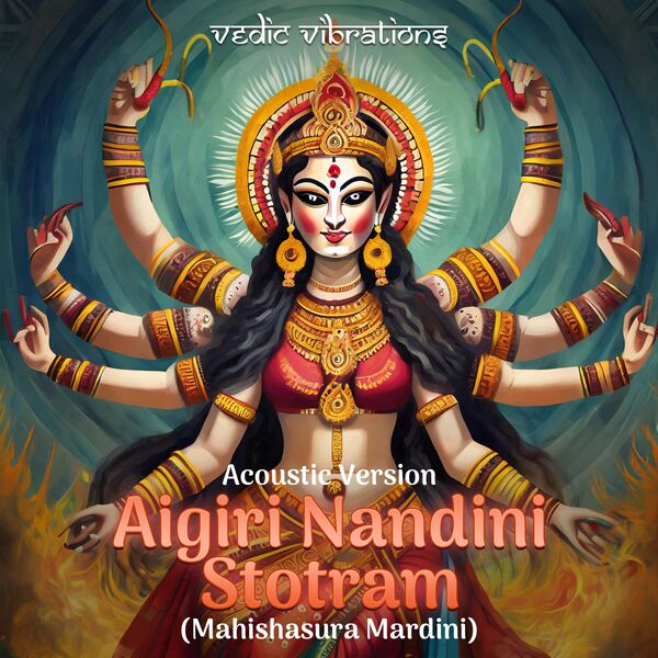 Aigiri Nandini Stotram (Mahishasura Mardini) (Acoustic Version), Vedic Vibrations - Qobuz