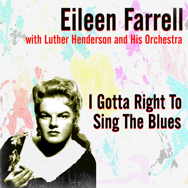 I Gotta Right To Sing The Blues, Eileen Farrell - Qobuz