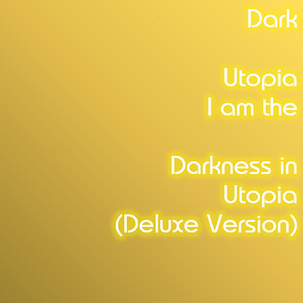 I Am the Darkness in Utoptia (Deluxe Version), Dark Utopia - Qobuz