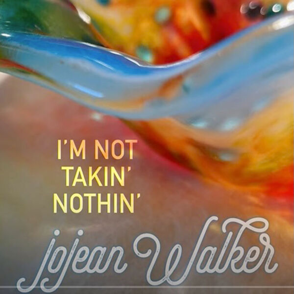 I'm Not Takin' Nothin', JoJean Walker - Qobuz