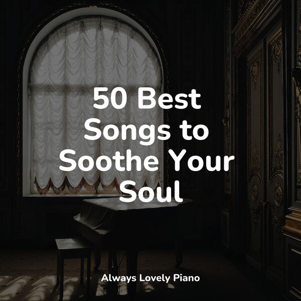 50 Best Songs to Soothe Your Soul, Piano Prayer - Qobuz