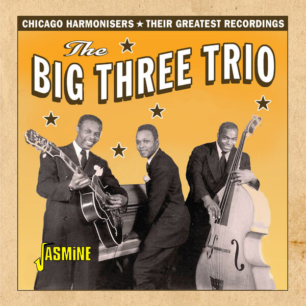 Chicago Harmonisers: Their Greatest Recordings, The Big Three Trio - Qobuz