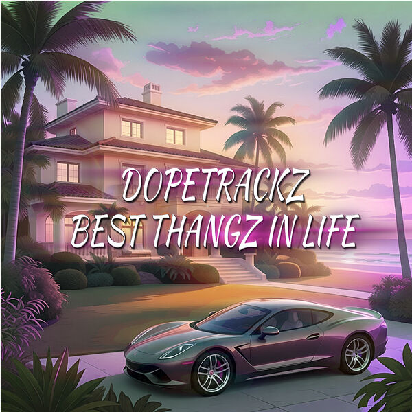 Best Thangz in Life (Remastered 2025), Dopetrackz - Qobuz