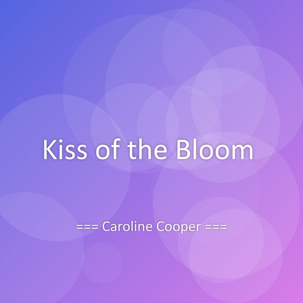 Kiss of the Bloom, Caroline Cooper - Qobuz