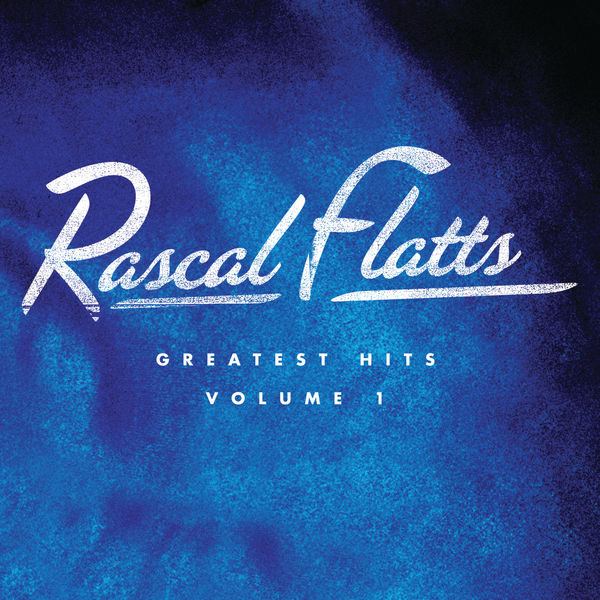 Greatest Hits Volume 1 (2008 Remaster), Rascal Flatts - Qobuz