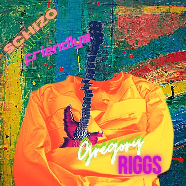 Schizo Friendlya, Gregory Riggs - Qobuz