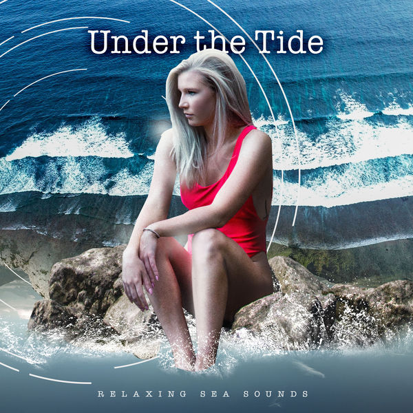 Under the Tide, Relaxing Sea Sounds - Qobuz