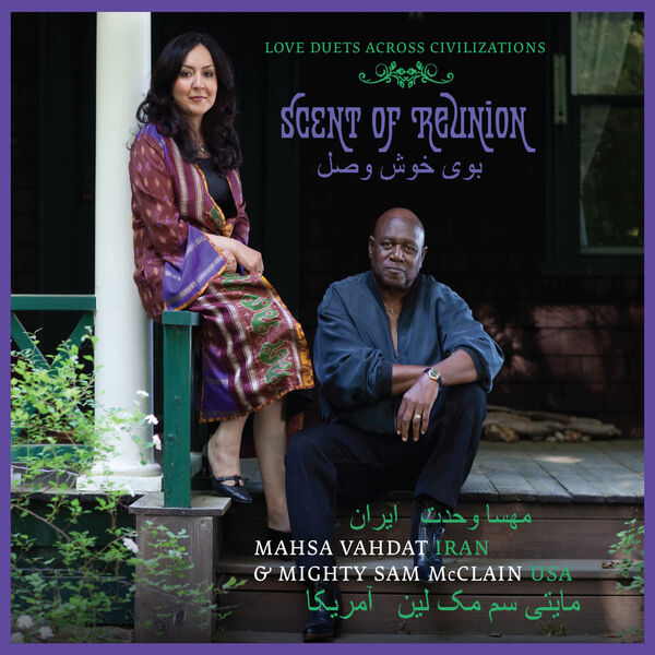 Scent of Reunion - Love Duets Across Civilizations, Mahsa Vahdat - Qobuz