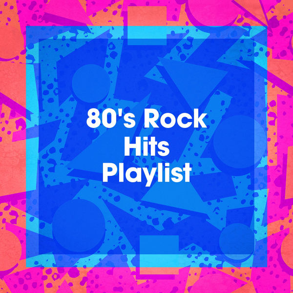 80's Rock Hits Playlist, The Rock Masters - Qobuz