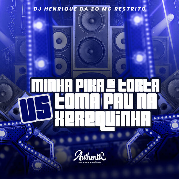 Minha Pika É Torta Vs Toma Pau Na Xerequinha Dj Henrique Da Zo Qobuz