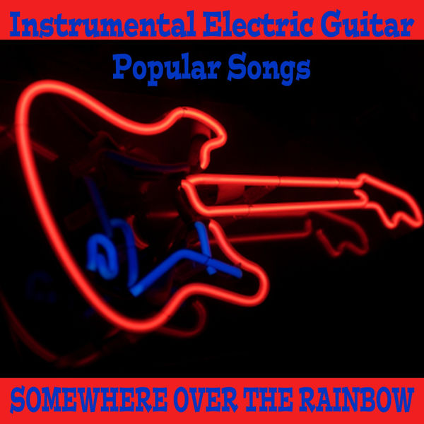 Instrumental Electric Guitar Popular Songs: Somewhere over the Rainbow ...