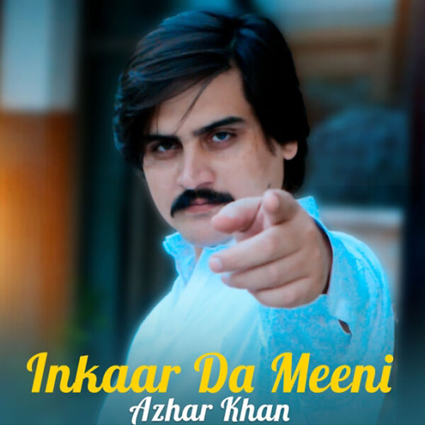 Inkaar Da Meeni Singa Okam, Azhar Khan - Qobuz