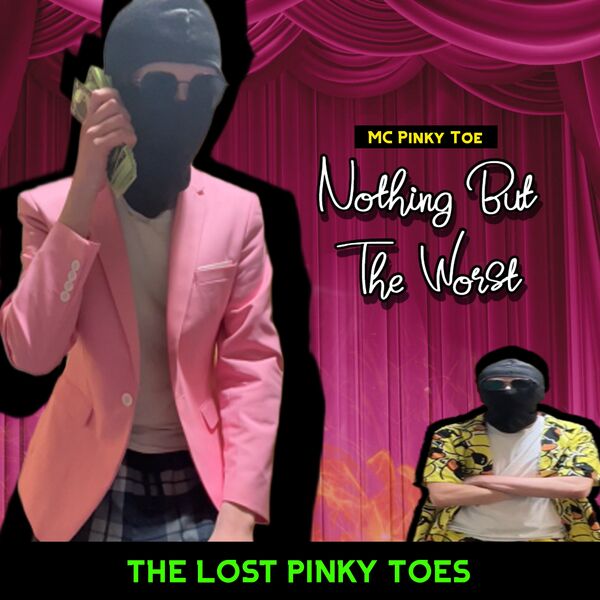 Nothing But The Worst (The Lost Pinky Toes), MC Pinky Toe - Qobuz