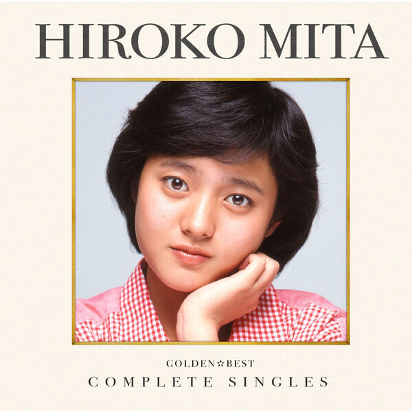 GOLDEN BEST Complete Singles, Hiroko Mita - Qobuz