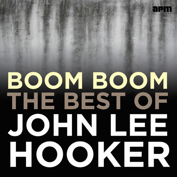 Boom Boom - The Best of John Lee Hooker, John Lee Hooker - Qobuz