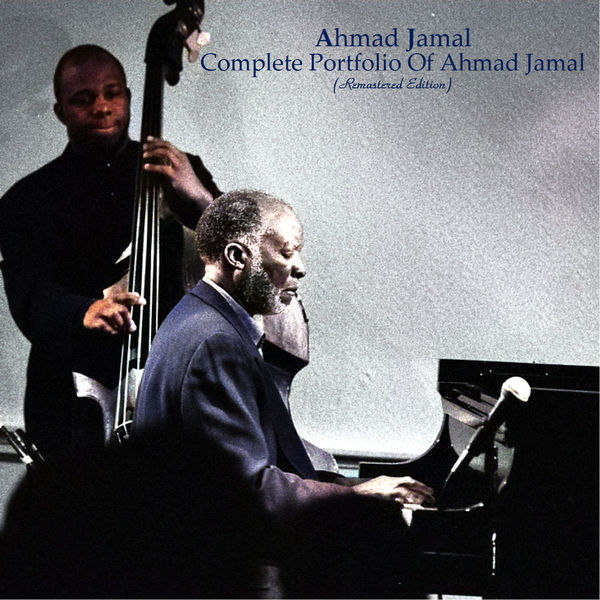 Complete Portfolio Of Ahmad Jamal (Remastered Edition), Ahmad Jamal - Qobuz