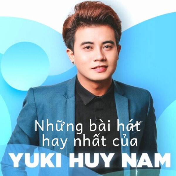 Những bài hát hay nhất của Yuki Huy Nam, Yuki Huy Nam - Qobuz