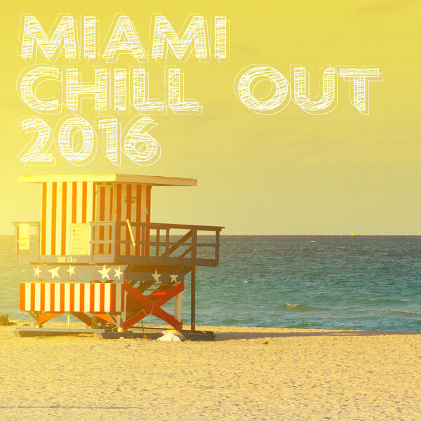 Miami Chill Out 2016, Chill Out Lounge Cafe Essentials - Qobuz