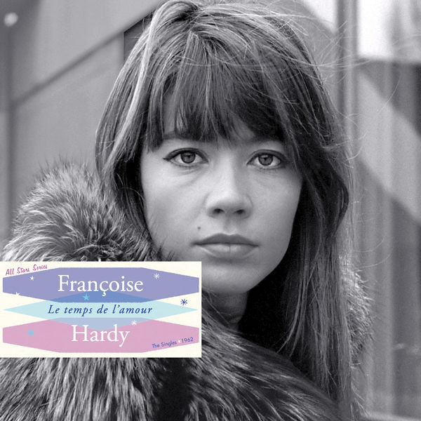 Saga All Stars: Le Temps de l'Amour (The Singles 1962), Françoise Hardy ...