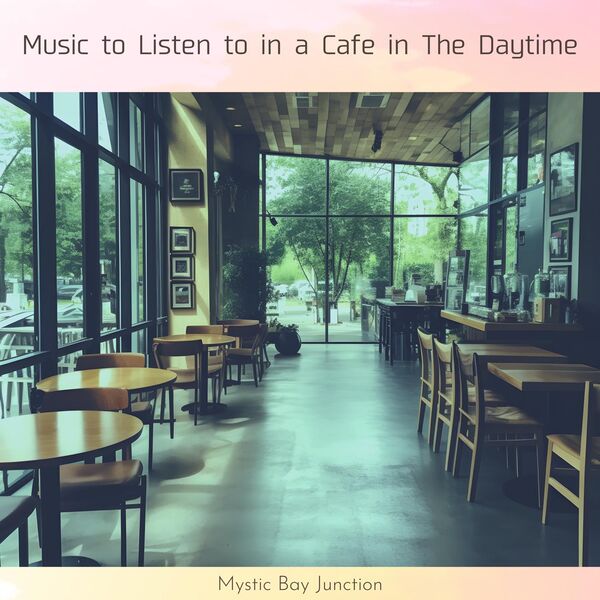 Music to Listen to in a Cafe in the Daytime, Mystic Bay Junction - Qobuz