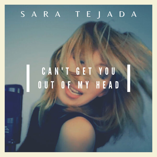 Can't Get You Out Of My Head (Cover), Sara Tejada - Qobuz