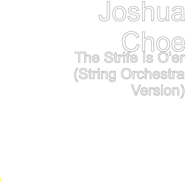 The Strife Is O'er (String Orchestra Version), Joshua Choe - Qobuz