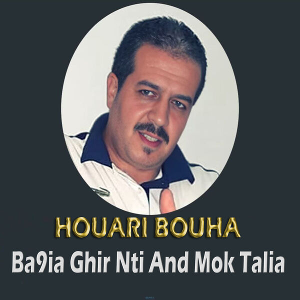 Ba9ia Ghir Nti And Mok Talia, Houari Bouha - Qobuz