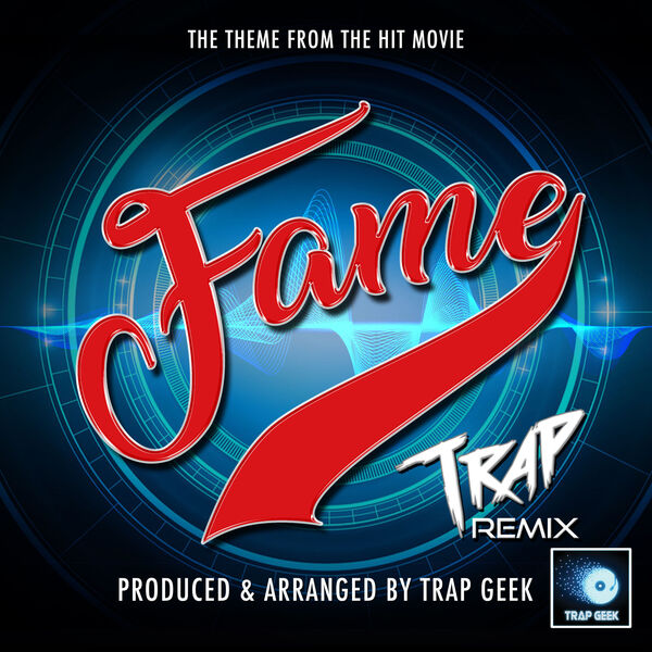 Fame Main Theme (From "Fame") (Trap Version), Trap Geek - Qobuz